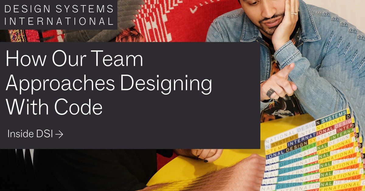 How Our Team Approaches Designing With Code / Design Systems International